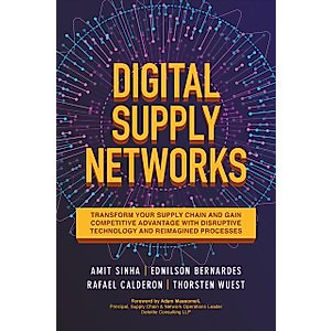 Digital Supply Networks: Transform Your Supply Chain and Gain Competitive Advantage with Disruptive Technology and Reimagined Processes