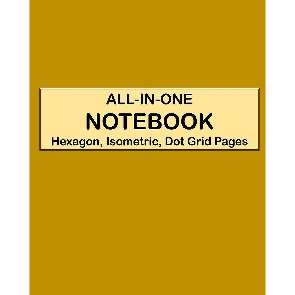 ALL-IN-ONE NOTEBOOK - Hexagon, Isometric, Dot Grid Pages: 4 Types Of Designing Paper In One Book - See The Back Cover For Samples - Mustard Background