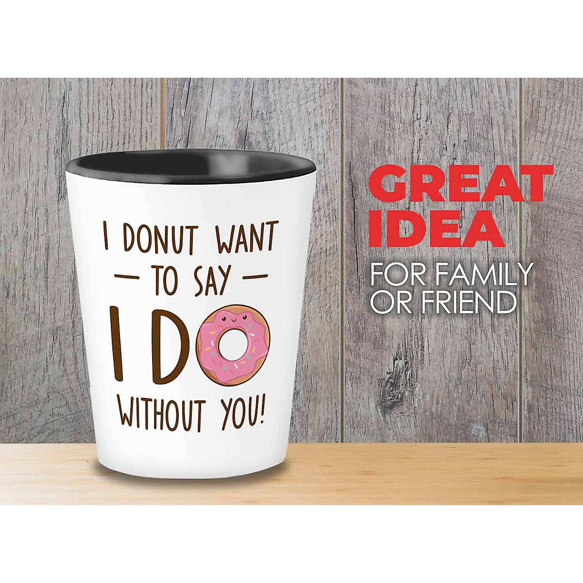 Proposal Shot Glass 1.5oz - Donut Want to Say - Dad Romantic Marriage Relationship Fiancee Engagement Wedding Day Step Dad Mam Best Friend Future Husband Wife