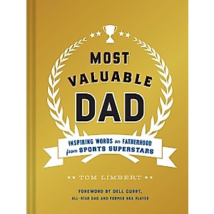 Most Valuable Dad: Inspiring Words on Fatherhood from Sports Superstars (Books for Dads, Fatherhood Books, Gifts for New Dads)