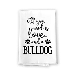Honey Dew Gifts Funny Towels, All You Need is Love and a Bulldog Kitchen Towel, Dish Towel, Multi-Purpose Pet and Dog Lovers Kitchen Towel, 27 inch by 27 inch Cotton Flour Sack Towel