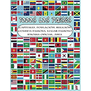 Todos los países: banderas del mundo. libro para adultos y niños el libro completo para todo lo que necesita sobre países capitales, área, idiomas, ... (todo en un solo lugar) (Spanish Edition)