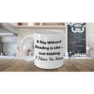 Book Lover Mug (11 oz) Mugs With Quotes by Vitazi Kitchenware, Ceramic Coffee Cup - A Day Without Reading Is Like.Just Kidding I Have No Idea (White)