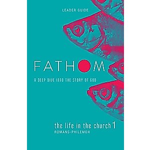 Fathom Bible Studies: The Life in the Church 1 Leader Guide (Romans-Philemon) (Fathom Bible Studies, 1)