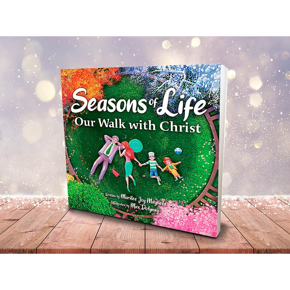 Seasons of Life: Our Walk With Christ - A Christian Children’s Book about Jesus & the Meaningful Moments with God Throughout Winter, Spring, Summer, and Fall - The Perfect Bible Story Book for Kids