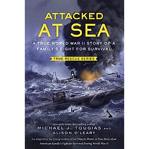 Attacked at Sea (Young Readers Edition): A True World War II Story of a Family's Fight for Survival (True Rescue Series)