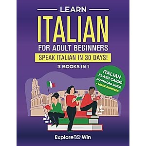 Learn Italian For Adult Beginners: 3 Books in 1: Speak Italian In 30 Days!