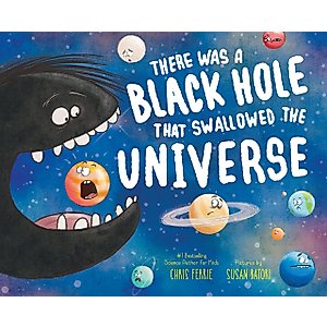 There Was a Black Hole that Swallowed the Universe: A Funny Rhyming Space Book from the #1 Science Author for Kids