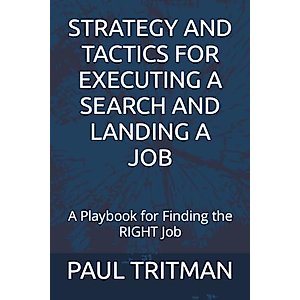 Strategy and Tactics for Executing a Search and Landing a Job: A Playbook for Finding the RIGHT Job