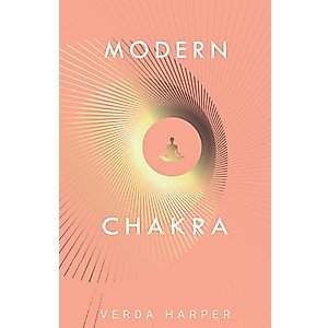 Modern Chakra: Unlock the dormant healing powers within you, and restore your connection with the energetic world (The Modern Spiritual)
