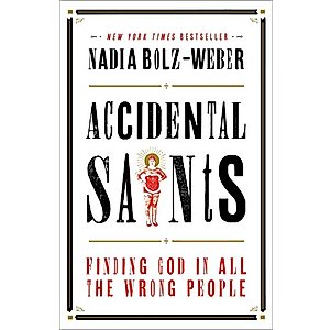 Accidental Saints: Finding God in All the Wrong People