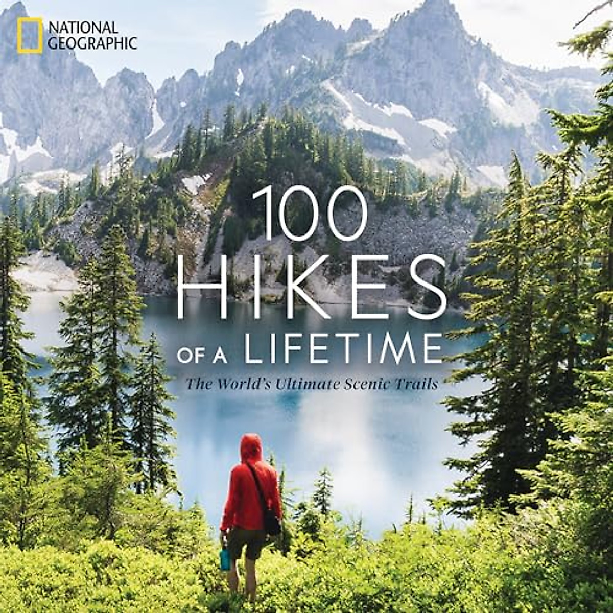 100 Hikes of a Lifetime: The World's Ultimate Scenic Trails
