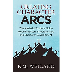 Creating Character Arcs: The Masterful Author's Guide to Uniting Story Structure (Helping Writers Become Authors)