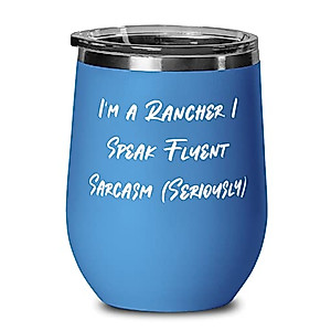 Brilliant Rancher Wine Glass, I'm a Rancher. I Speak Fluent Sarcasm (Seriously), Motivational for Coworkers, Graduation