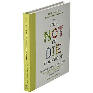The How Not to Die Cookbook: 100+ Recipes to Help Prevent and Reverse Disease