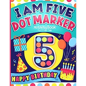 Dot Markers Activity Book for 5 Year Olds, Happy Birthday Gift: Cute Coloring for Kids, Girls and Boys, with Big Dots for Paint Daubers