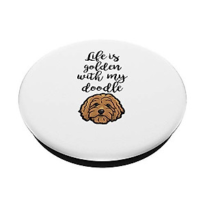 Life Is Golden With My Doodle - Goldendoodle Dog Gift PopSockets PopGrip: Swappable Grip for Phones & Tablets