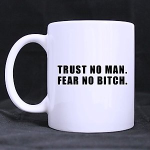 Simple White Mug With Cool Trust No Man Fear No Bitch Ceramic Coffee White Mug (11 Ounce) Unique Gift Mug