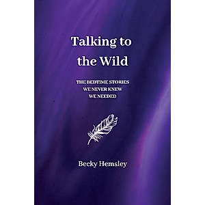 Talking to the Wild: The bedtime stories we never knew we needed