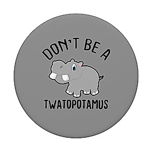 Don't Be A Twatopotamus funny and cute Hippo Hippopotamus PopSockets Swappable PopGrip