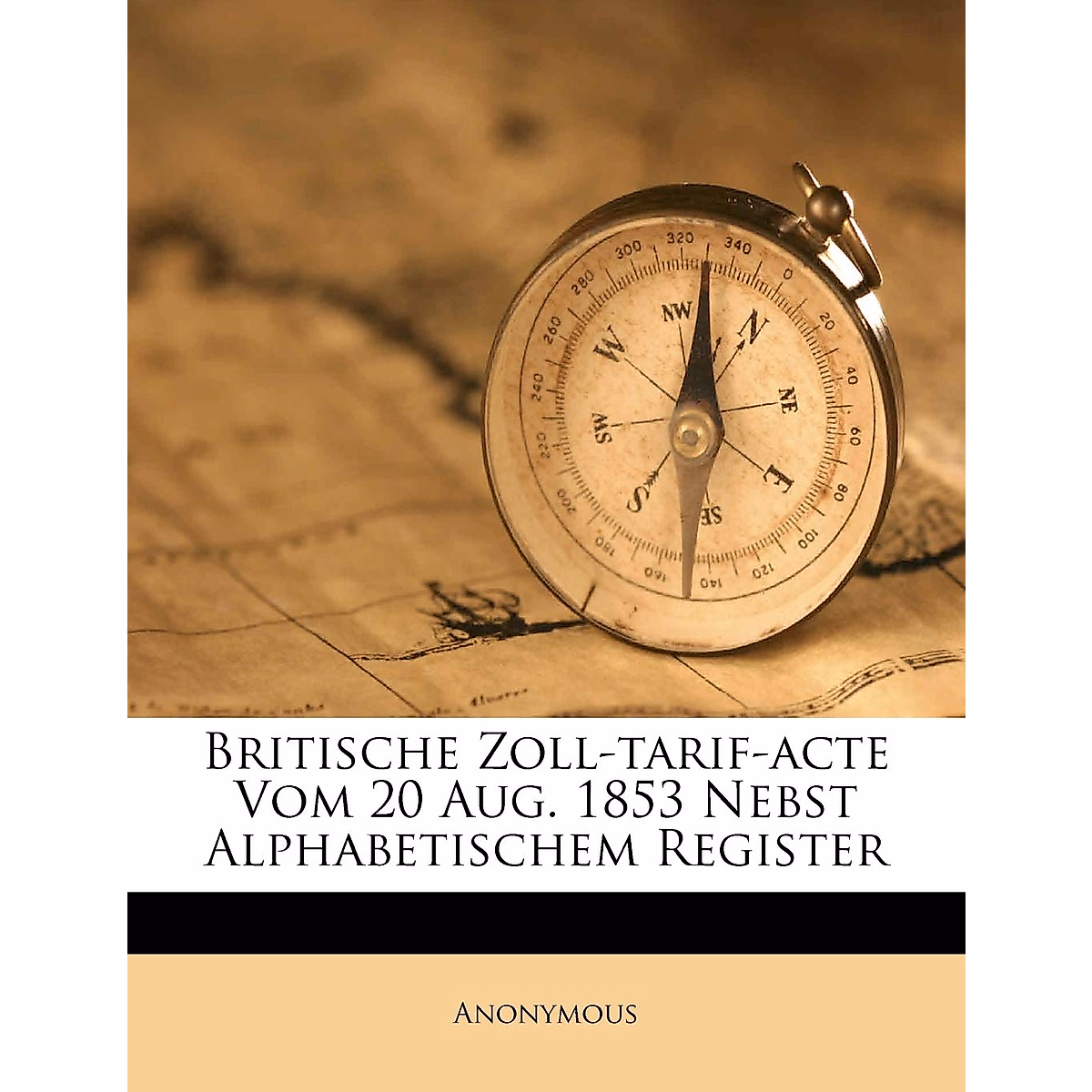 Britische Zoll-tarif-acte Vom 20 Aug. 1853 Nebst Alphabetischem Register (German Edition)