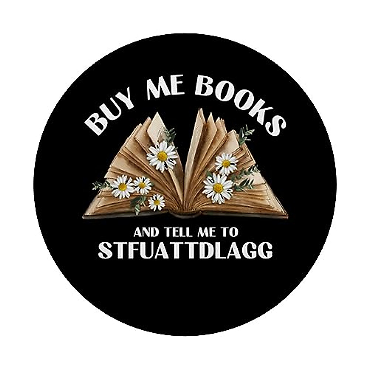 Buy Me Books And Tell Me To STFUATTDLAGG Funny Smut Reader PopSockets Standard PopGrip