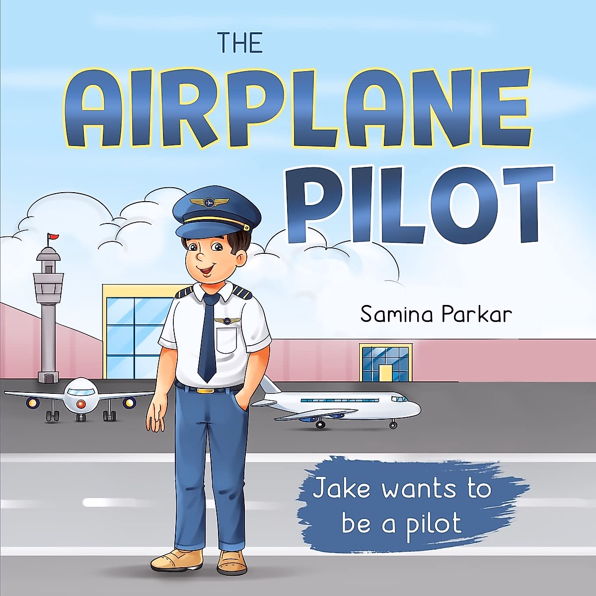 The Airplane Pilot: Jake Wants to be a Pilot (Kid's First Experiences)
