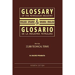 Glossary of the Petroleum Industry: English/Spanish & Spanish/English, 4th Edition (English and Spanish Edition)