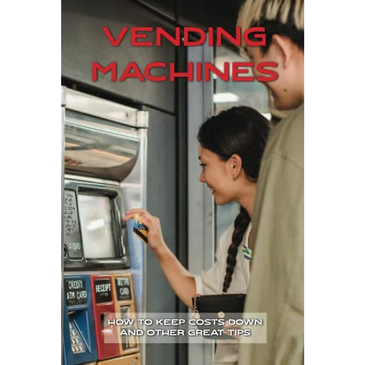 Vending Machines: How To Keep Costs Down And Other Great Tips