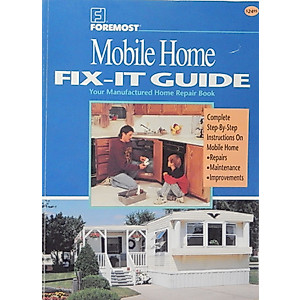 Foremost Mobile Home Fix It Guide: Your Manufactured Home Repair Book
