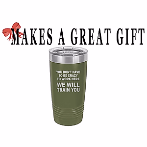 Rogue River Tactical Funny Sarcastic Office Work 20 Oz. Travel Tumbler Mug Cup w/Lid Vacuum Insulated Hot or Cold You Don't Have To Be Crazy To Work Here We Will train You (Green)