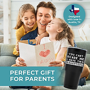 Dad of 2 Daughters Tumbler 30oz, You Can't Scare Me I Have 2 Daughters, Father's Day Gift from Daughters, Funny Birthday Gift for Dad of Girls, Christmas Gift for Dads of 2 Daughters, 2 Daughters Gift