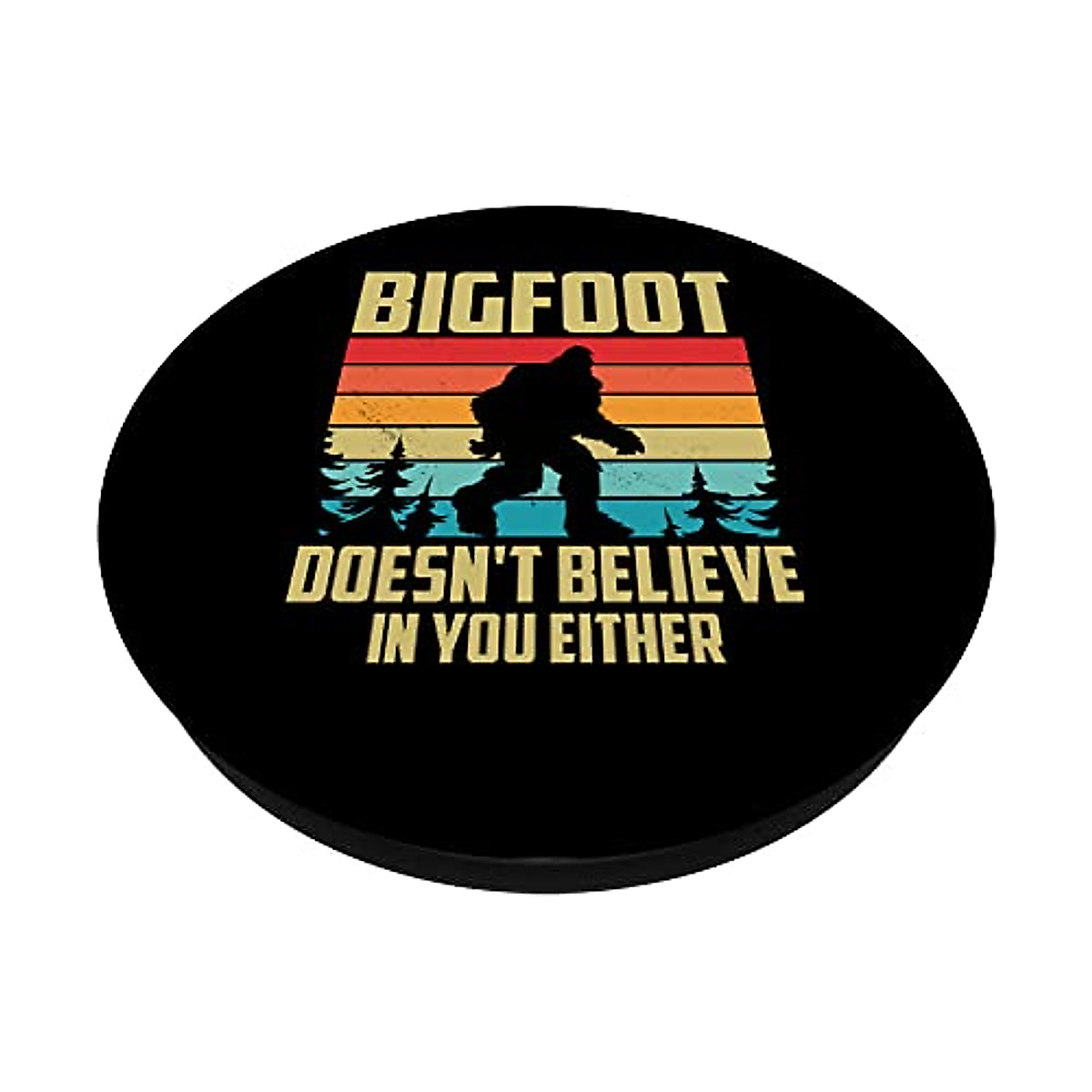 Bigfoot does not believe in you either Funny Sasquatch PopSockets Swappable PopGrip