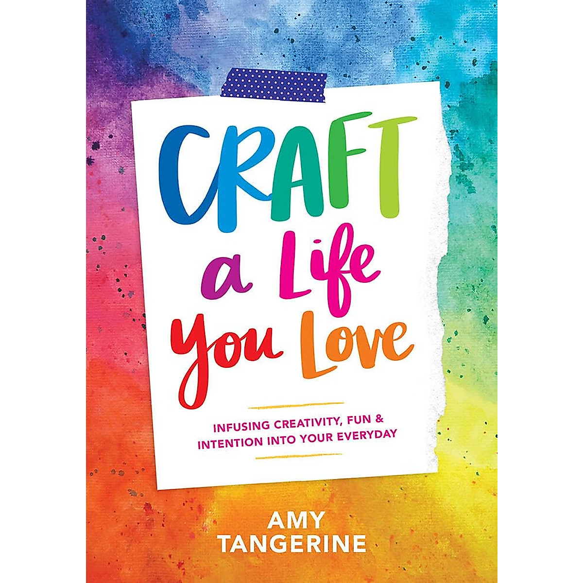 Craft a Life You Love: Infusing Creativity, Fun & Intention into Your Everyday