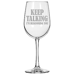 MIP Brand Wine Glass for Red or White Wine Keep Talking I'm Diagnosing You Nurse Doctor Psychologist (16 oz Tall Stemmed)