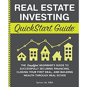 Real Estate Investing QuickStart Guide: The Simplified Beginner’s Guide to Successfully Securing Financing, Closing Your First Deal, and Building ... (Real Estate Investing - QuickStart Guides)