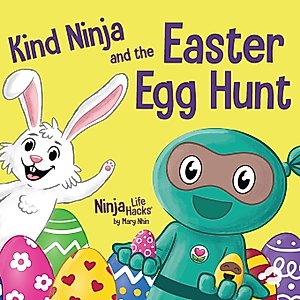 Kind Ninja and the Easter Egg Hunt: A Children's Book About Spreading Kindness on Easter (Ninja Life Hacks)