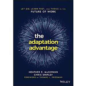 The Adaptation Advantage: Let Go, Learn Fast, and Thrive in the Future of Work
