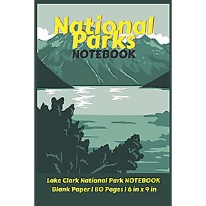 National Parks Notebook: Lake Clark National Park NOTEBOOK Blank Paper | 80 Pages | 6 in x 9 in