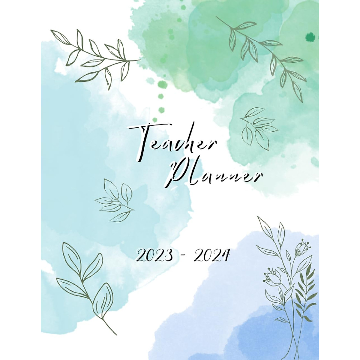 2023 2024 Monthly and Weekly Planner for Teachers: Green & Blue Watercolor Cover [8.5 x 11 in] with leaves themed pages