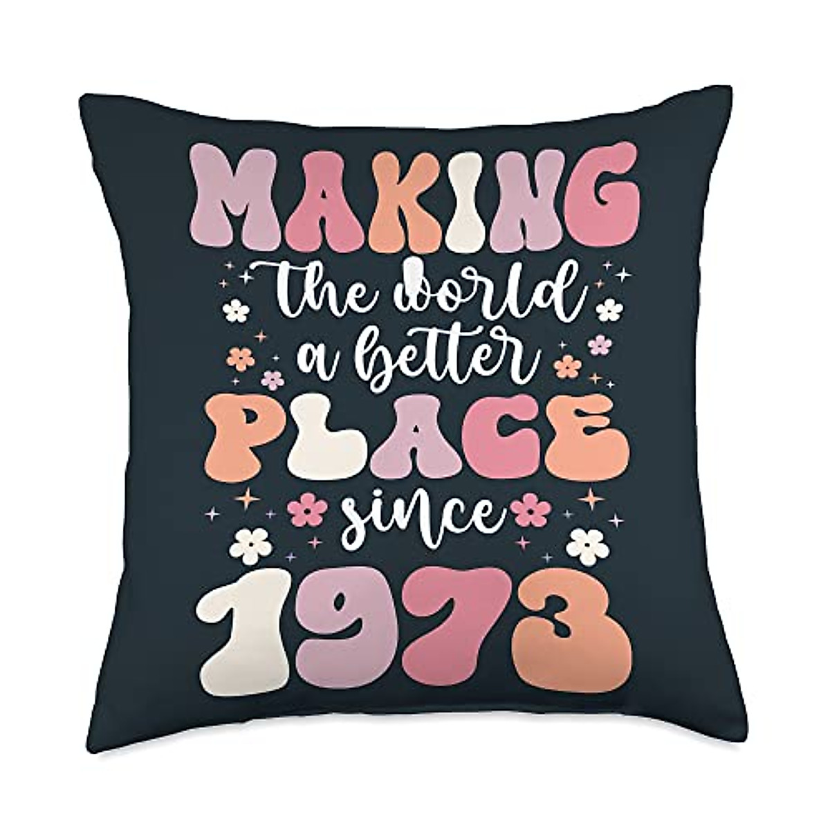 50th Birthday Gifts for Women and Men 50 Birthday Making The World a Better Place Since 1973 Throw Pillow, 18x18, Multicolor