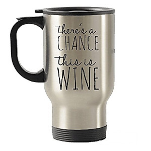 SpreadPassion There's a chance this is wine Stainless Steel Travel Insulated Tumblers Mug