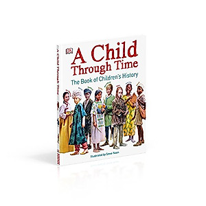 A Child Through Time: The Book of Children's History (DK Panorama)
