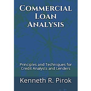 Commercial Loan Analysis: Principles and Techniques for Credit Analysts and Lenders