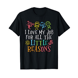 Teacher Shirt I Love My Job For All The Little Reasons T-Shirt