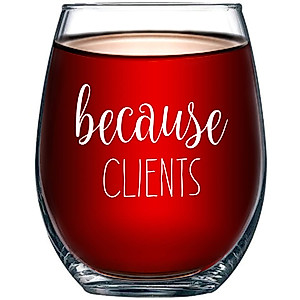 Because Clients Funny Stemless Wine Glass 15oz - Unique Gift Idea for Hairdresser, Makeup Artist, Nail Tech, Lawyer, Realtor, Real Estate Agents - Perfect Birthday and Christmas Gifts for Men or Women