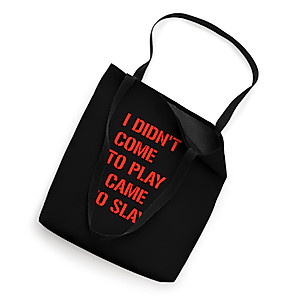 I Didn't Come To Play, I Came To Slay - Tote Bag