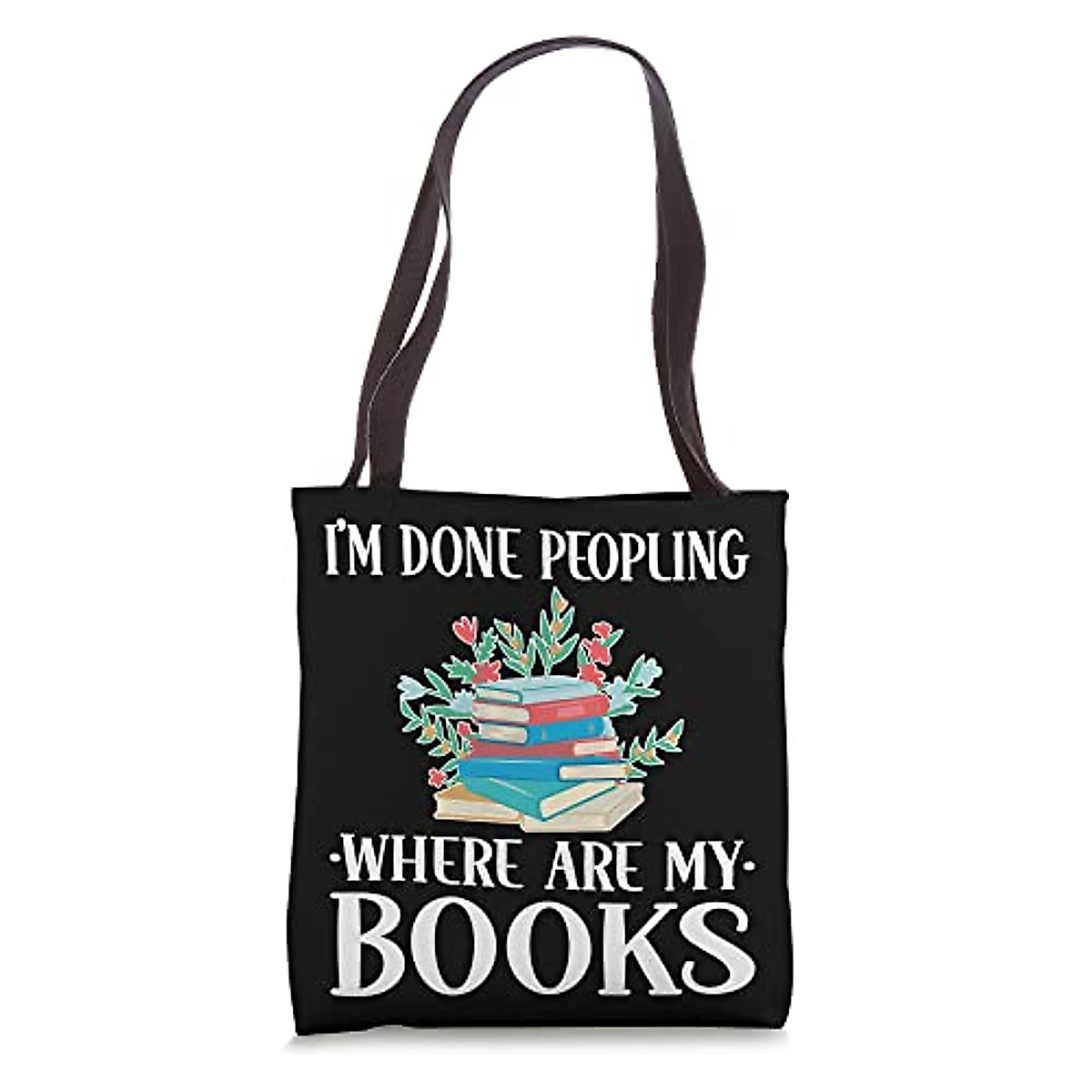 I'm done peopling where are my books - Book lovers funny Tote Bag