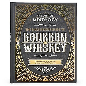 Art of Mixology: Bartender's Guide to Bourbon & Whiskey - Classic & Modern-Day Cocktails for Bourbon and Whiskey Lovers (The Art of Mixology)