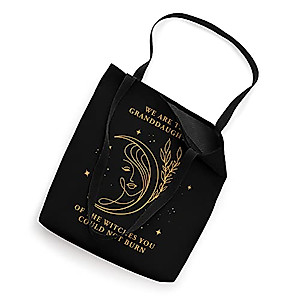 We Are the Granddaughters of the Witches You Could Not Burn Tote Bag